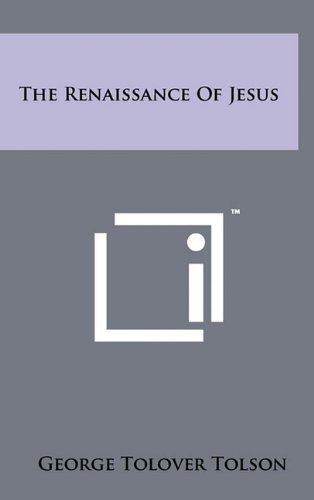 The Renaissance Of Jesus by George Tolover Tolson | Goodreads