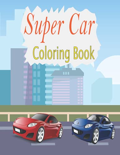Super Car Coloring Book: The Super Cool Sports Car Coloring Book For ...