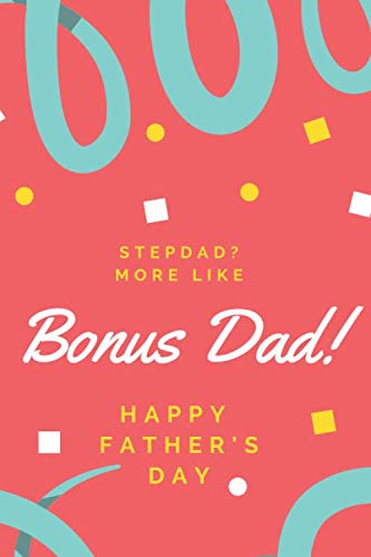 Stepdad? More Like Bonus Dad! Happy Father's Day: Funny Notebook ...