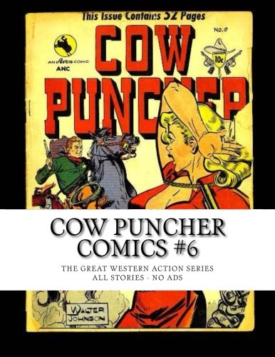 Cow Puncher Comics #6: The Great Western Action Series - All Stories ...