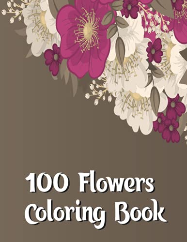 100 Flowers Coloring Book: Coloring Books Featuring for Adults Stress ...