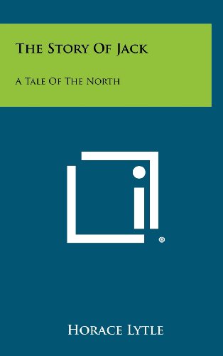 The Story of Jack: A Tale of the North by Horace Lytle | Goodreads