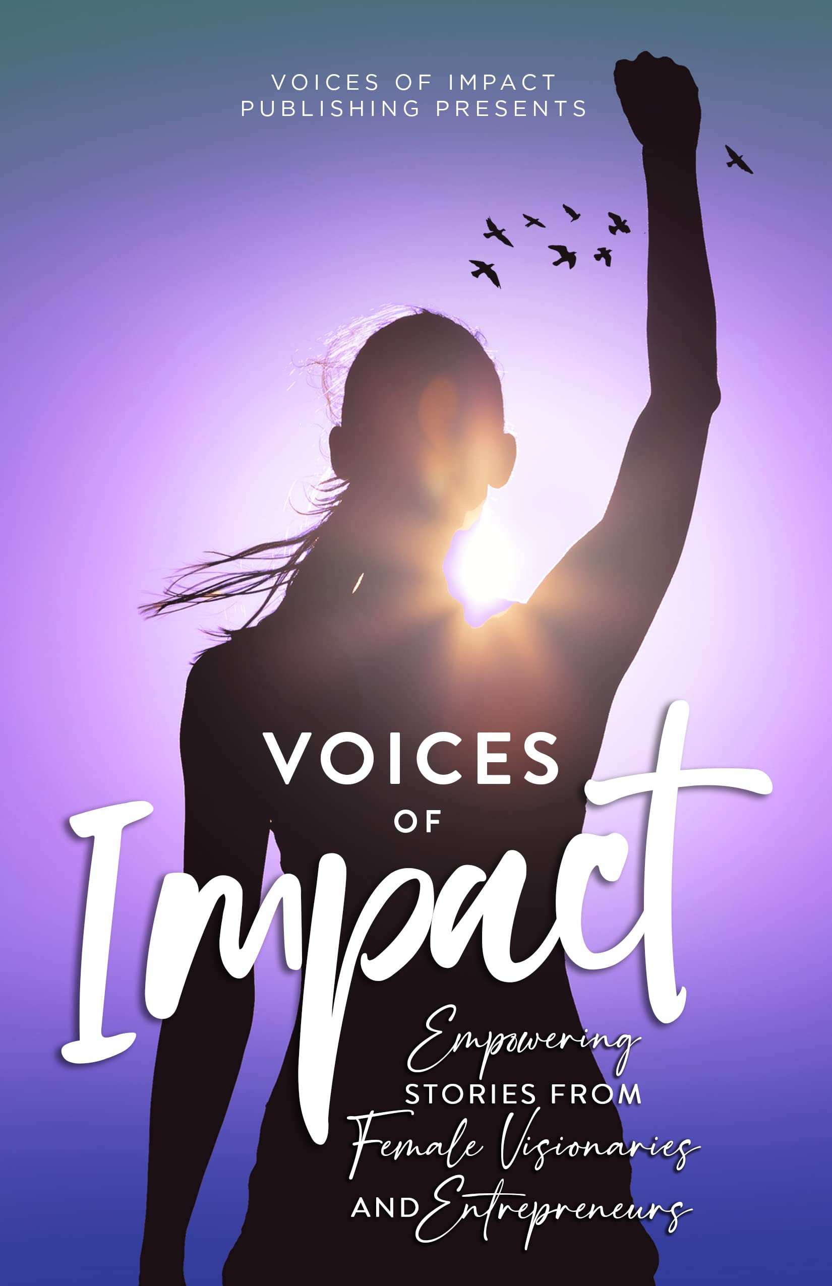 Voices Of Impact: Empowering Stories From Female Visionaries And ...