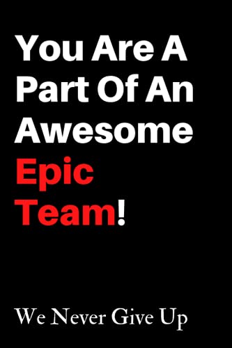 You Are A Part Of An Awesome Epic Team!: Teamwork Motivational Notepad ...