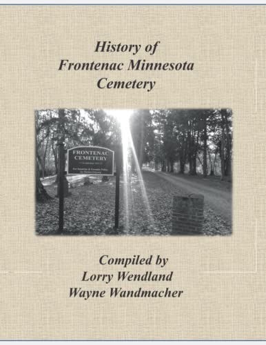 History of Frontenac Minnesota Cemetery by Lorry Wendland | Goodreads