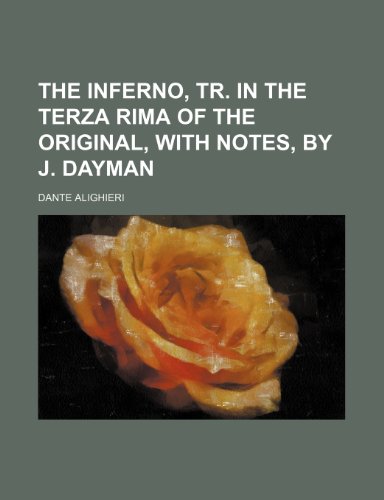 The Inferno, Tr. in the Terza Rima of the Original, with Notes, by J ...