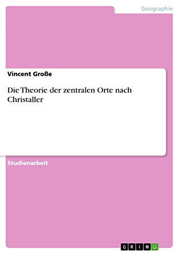 Die Theorie der zentralen Orte nach Christaller by Vincent Große ...