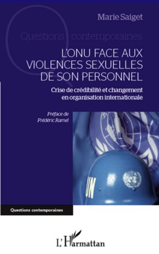 L'ONU face aux violences sexuelles de son personnel: Crise de ...