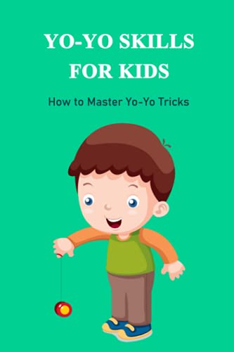 Yo-Yo Skills for Kids: How to Master Yo-Yo Tricks: How to Master The Yo ...
