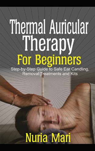 Thermal Auricular Therapy for Beginners: Step-by-Step Guide to Safe Ear ...