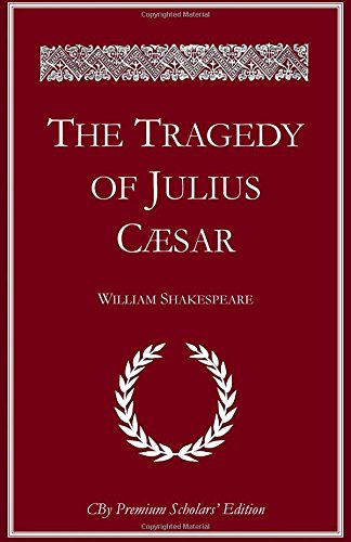 The Tragedy of Julius Caesar: The complete illlustrated Premium ...