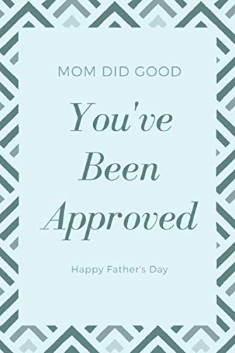 Mom Did Good, You've Been Approved, Happy Father's Day: Fathers Day ...