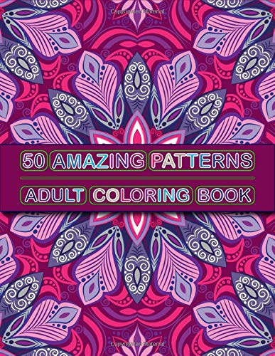 50 Amazing Patterns Adult Coloring Book: An Adult Coloring Book With ...