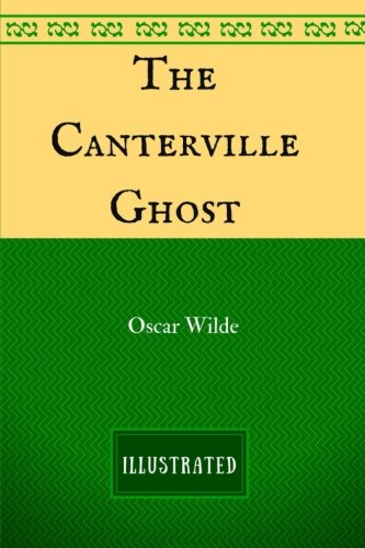 The Canterville Ghost: By Oscar Wilde - Illustrated by Oscar Wilde ...