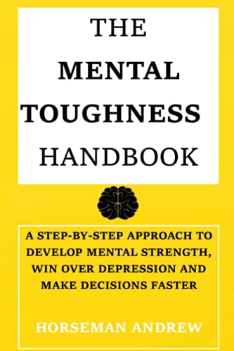 The Mental Toughness Handbook: A step-by-step approach to develop ...