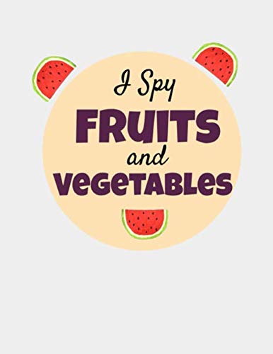 I Spy Fruits and Vegetables: I Spy With My Little Eye From A to Z, For ...