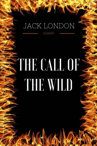 The Call of the Wild: By Jack London - Illustrated by Jack London ...