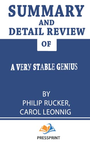 Summary and Detail Review of A Very Stable Genius by Philip Rucker, Carol Leonnig: Donald J ...