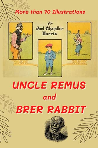 UNCLE REMUS and BRER RABBIT(More than 70 Illustrations, Classic Edition ...