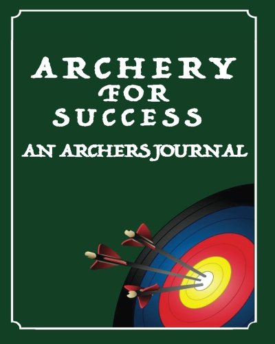 Archery For Success: Archery Journal by Jhavaun Green | Goodreads