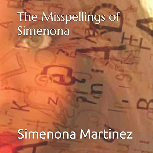 The Misspellings of Simenona: Volume 1 by Simenona Martinez | Goodreads