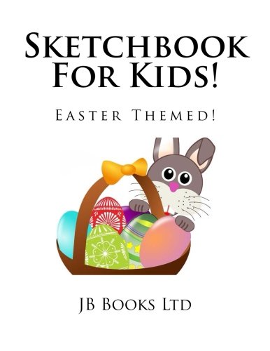 Sketchbook For Kids!: Easter Themed! by JB Books Ltd | Goodreads