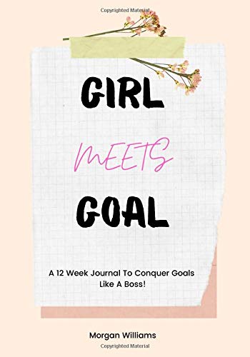 Girl Meets Goal: A 12 Week Journal to Conquer Goals Like a Boss- Guided ...