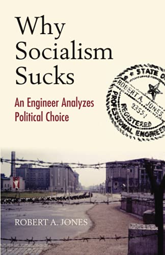 Why Socialism Sucks: An Engineer Analyzes Political Choice by Robert ...