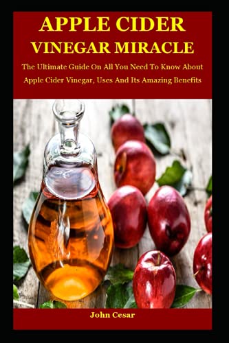 Apple Cider Vinegar Miracle: The Ultimate Guide On All You Need To Know ...