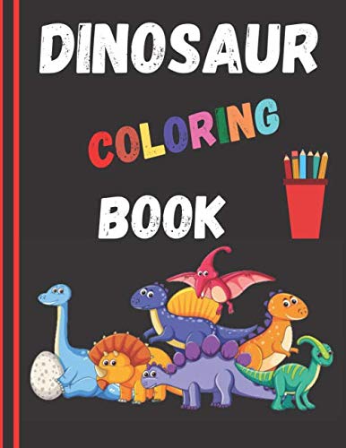 Dinosaur Coloring Book: Coloring Book Dinosaur for Boys, Girls ...