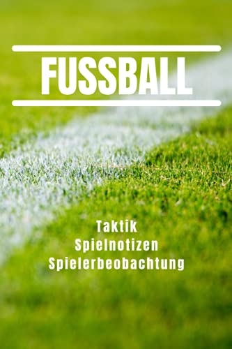 Fussball - Taktik, Spielnotizen, Spielerbeobachtung: 120 Seiten für ...