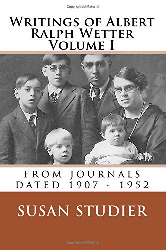 Writings of Albert Ralph Wetter: from journals dated 1907 - 1952 by ...