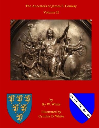 The Ancestors of James Edward Conway: Volume II by Ky W. White | Goodreads