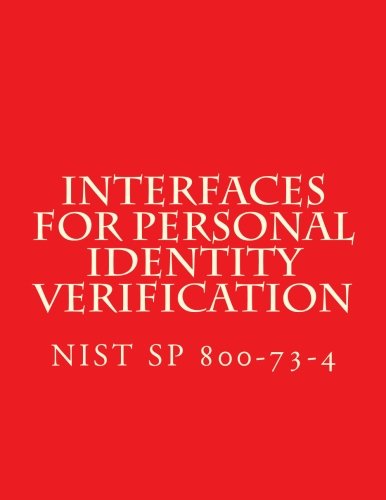 Interfaces for Personal Identity Verification: Parts 1, 2 & 3 NIST SP ...