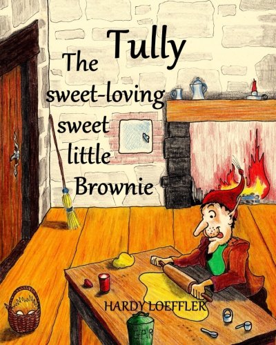 Tully: The sweet-loving sweet little Brownie by Hardy Loeffler | Goodreads