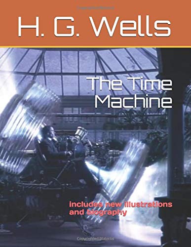 The Time Machine: includes new illustrations and biography by H.G ...