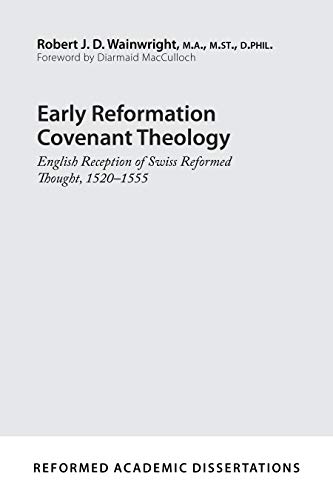 Early Reformation Covenant Theology: English Reception of Swiss ...