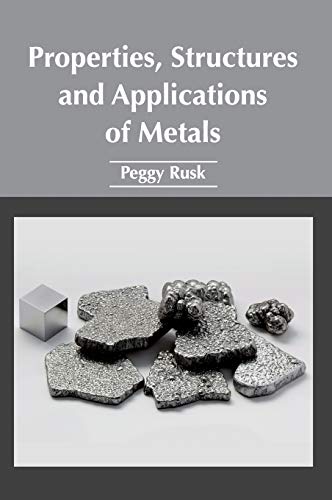 Properties, Structures and Applications of Metals by Peggy Rusk | Goodreads