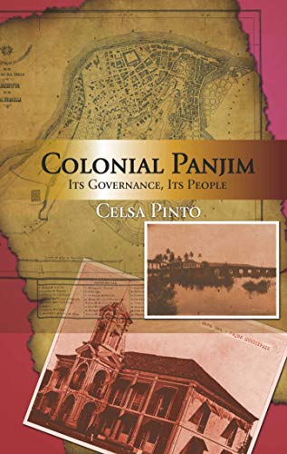 Colonial Panjim: Its Governance, Its People by Celsa Pinto | Goodreads