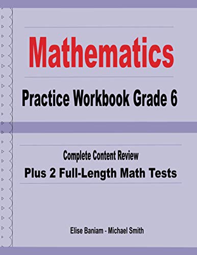 Mathematics Practice Workbook Grade 6: Complete Content Review Plus 2 ...