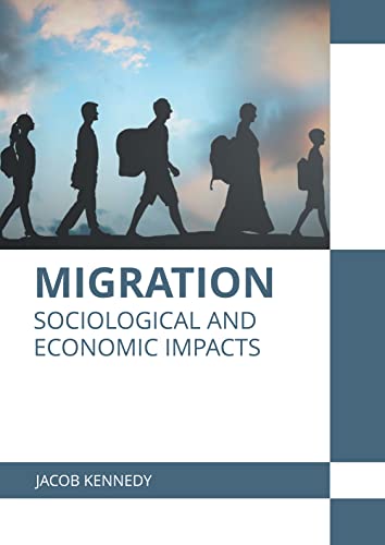 Migration: Sociological and Economic Impacts by Jacob Kennedy | Goodreads
