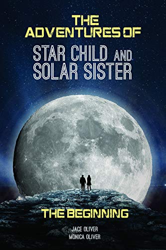 The Adventures of Star Child and Solar Sister: The Beginning by Monica ...