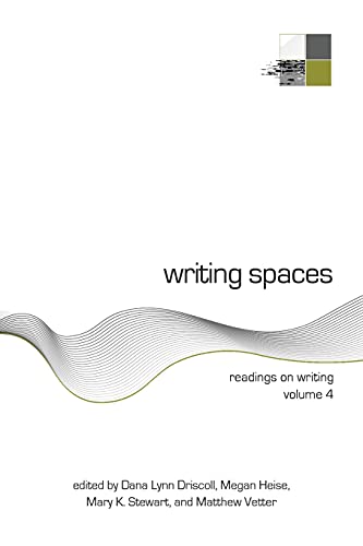Writing Spaces: Readings on Writing Volume 4 by Dana Driscoll | Goodreads