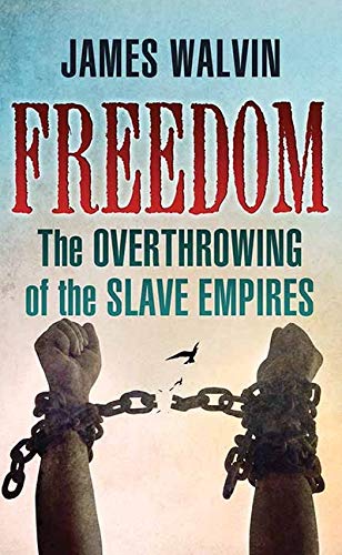 Freedom: The Overthrowing of the Slave Empires by James Walvin | Goodreads