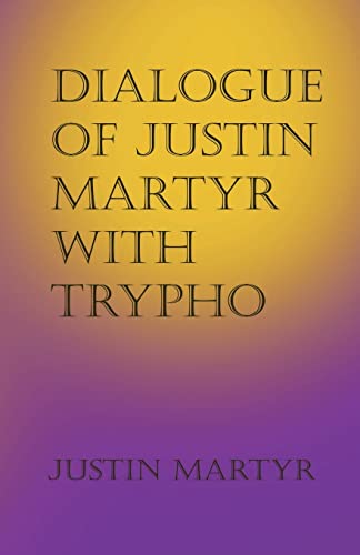 Dialogue of Justin Martyr with Trypho by Justin Martyr | Goodreads