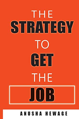 The Strategy to Get the Job: Strategies to get recruited by Anusha ...
