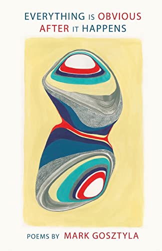 Everything Is Obvious After It Happens by Mark Gosztyla | Goodreads