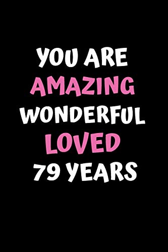 You Are Amazing Wonderful Loved 79 Years: A Celebration of My First ...