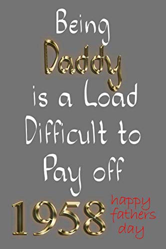 Being Daddy is a Load Difficult to pay off 1958: Dad born in 1958 for ...