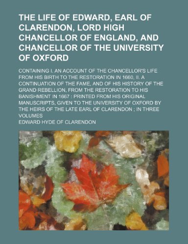 The Life of Edward, Earl of Clarendon, Lord High Chancellor of England ...